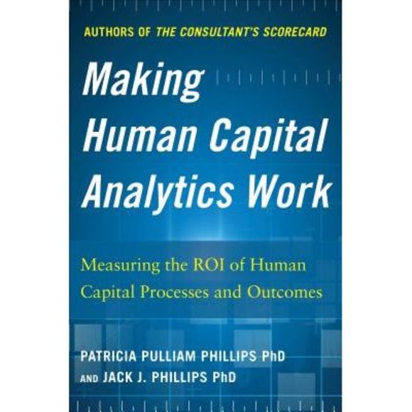 Jack J. Phillips | Other | Making Human Capital Analytics Work Measuring The Roi Of Human ...